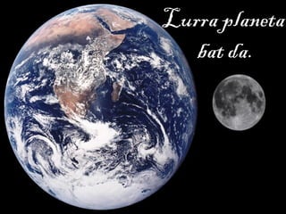 Lurra, eguzkia eta lurra | PPT