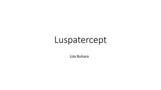 Luspatercept | PPTX | Blood Disorders | Diseases and Conditions
