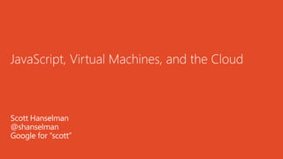 DEVNET-1111 Scott Hanselman on Virtual Machines, JavaScript and Assembler | PPT