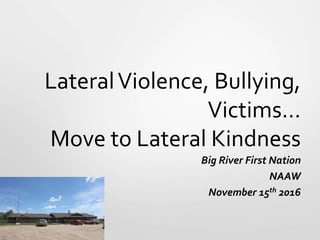 Lateral Violence, Bullying, Victims ...Big River Saskatchewan | PPTX