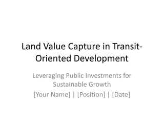 Land Value Capture_in_TOD_Presentation.pptx