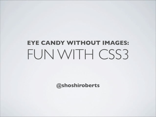 Eye Candy Without Images: Fun With CSS3 | PPT