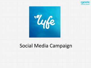Lyfe case study - Social Media Campaign (Planned, Implemented and Executed by Geek Creative ...