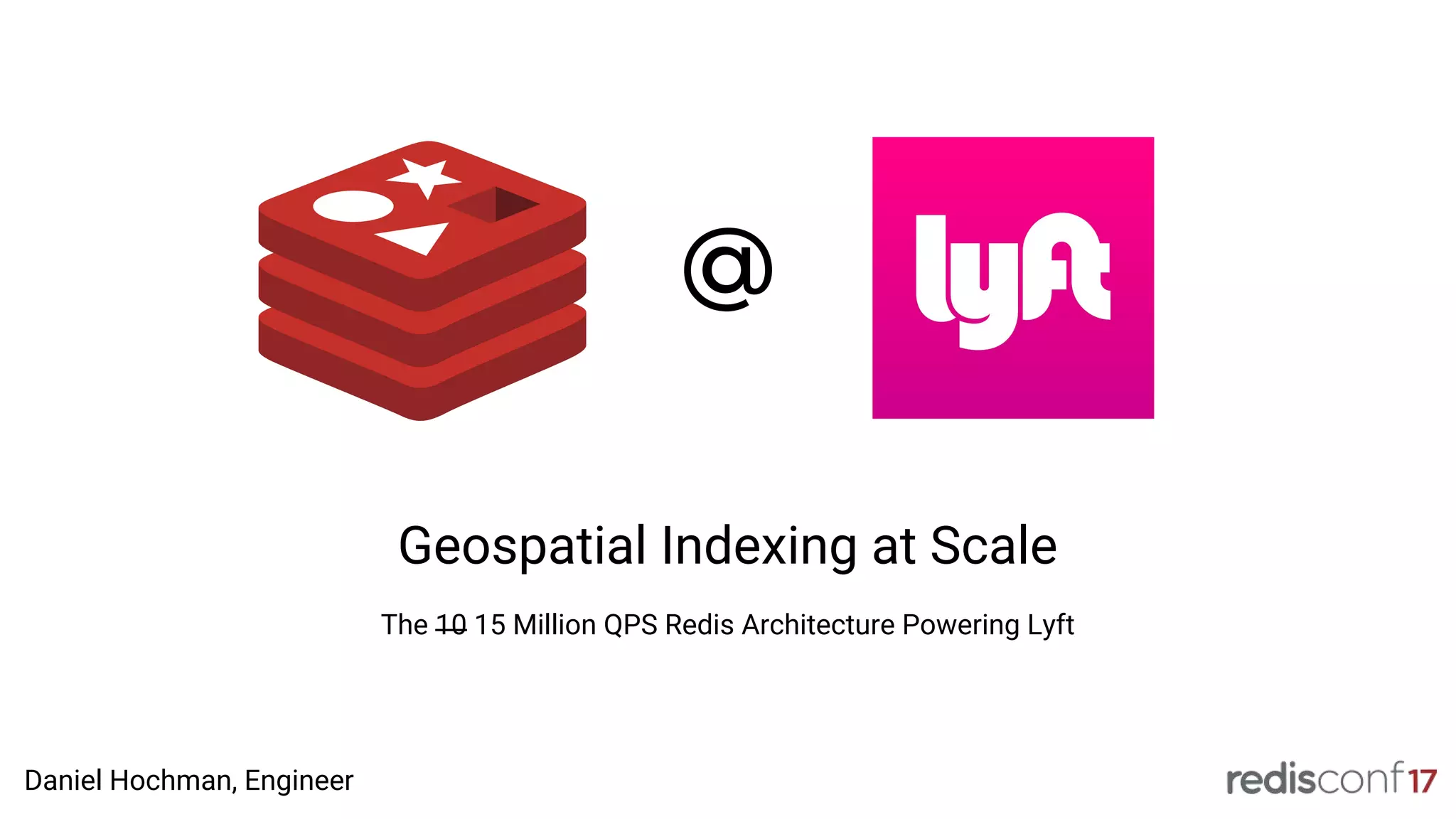 Geospatial Indexing at Scale: The 15 Million QPS Redis Architecture Powering Lyft | PDF