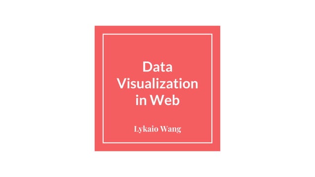 Lykaio Wang - Data Visualization in Web | PPT