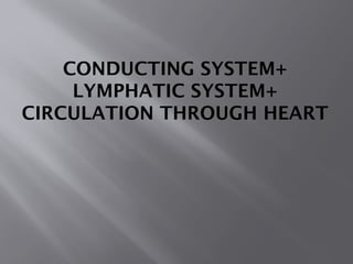 lymphatic system+ conducting system+ fetal , neonatal circulation.pptx