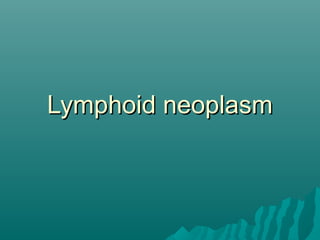 Lymphoid neoplasm | PPT