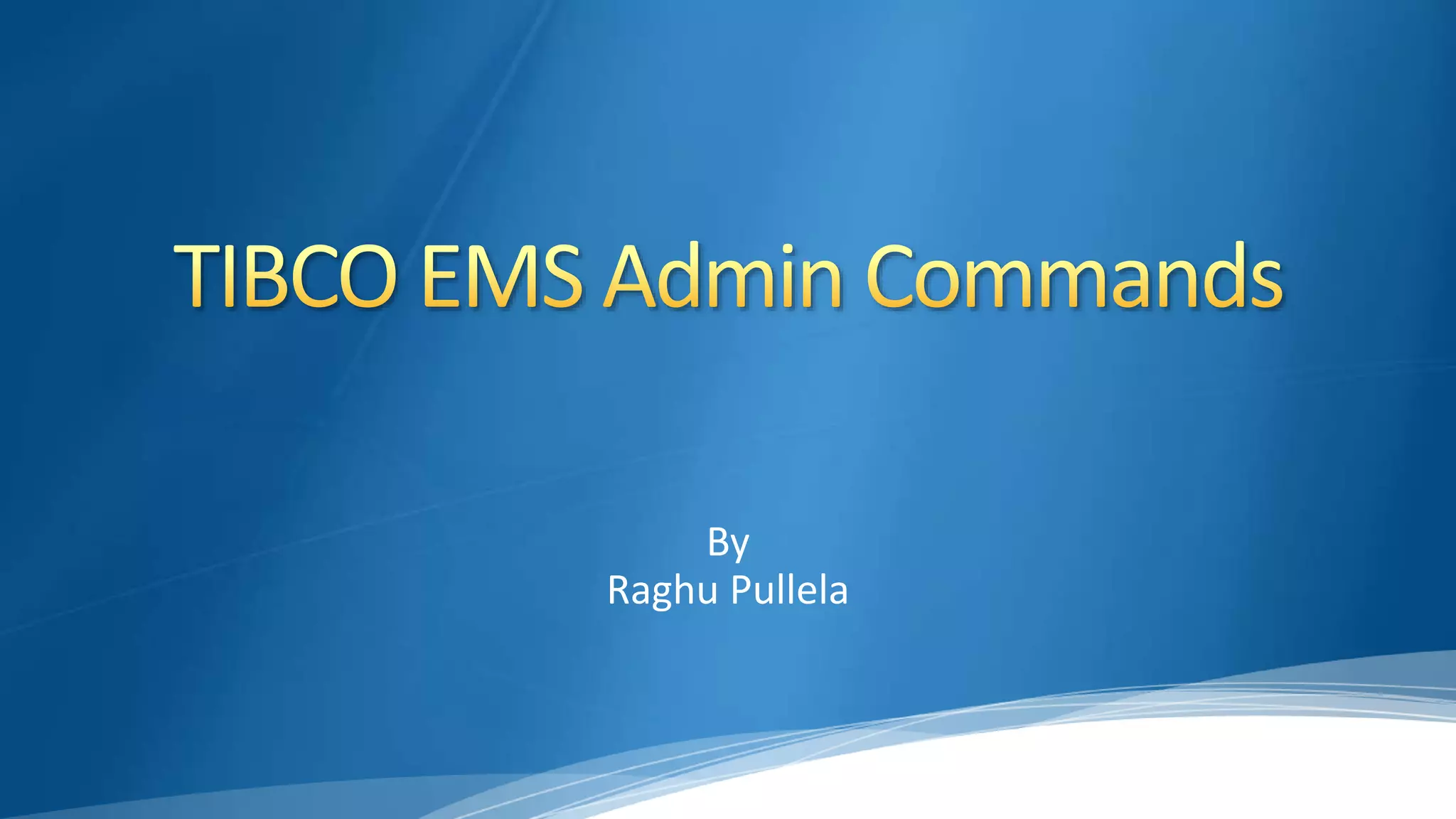 Tibco ems admin commands | PPTX