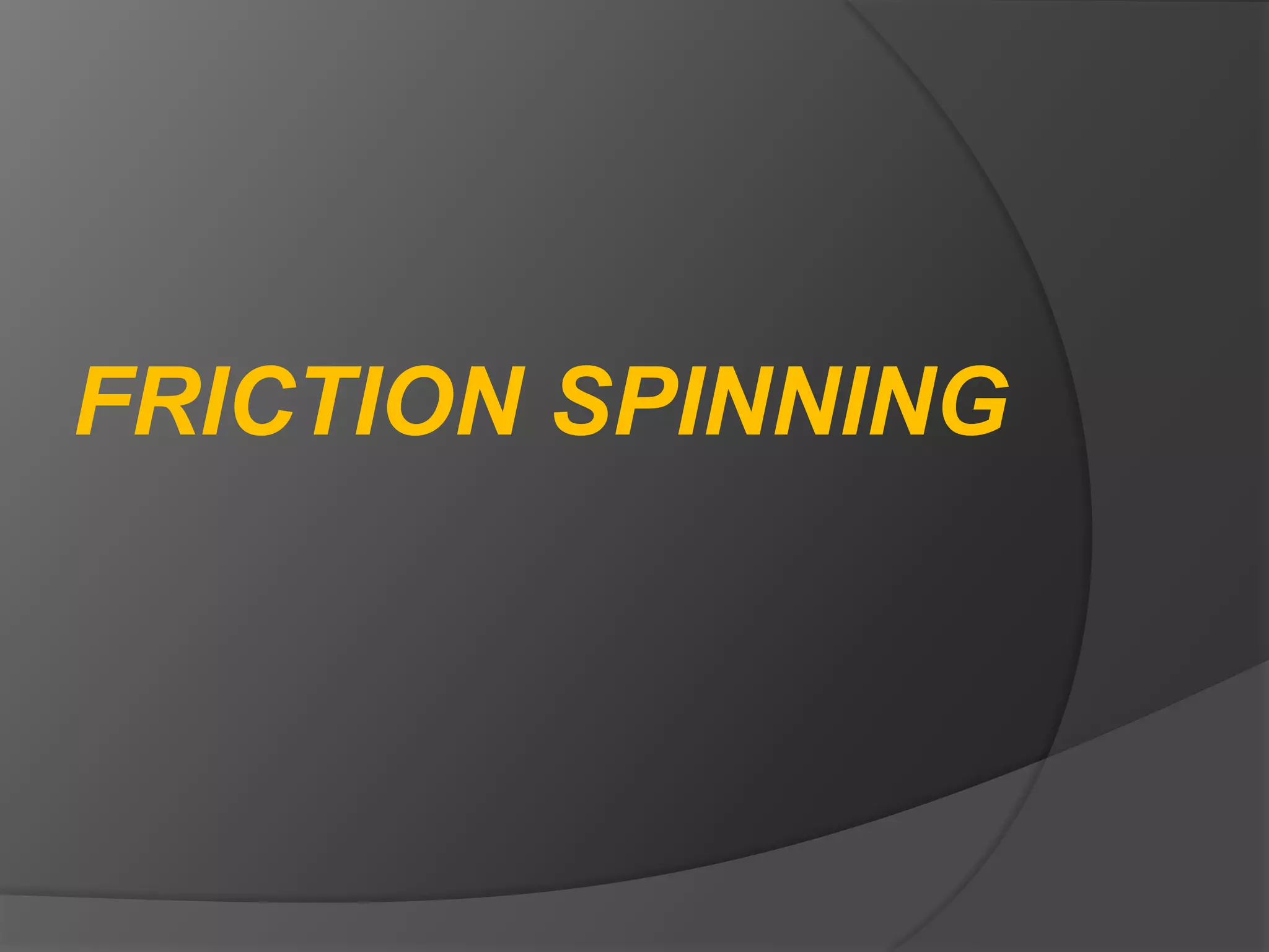 Friction Spinning | PPTX