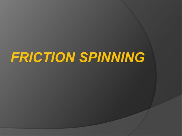 Friction Spinning | PPTX