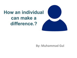 how an individual can make a difference . | PPT