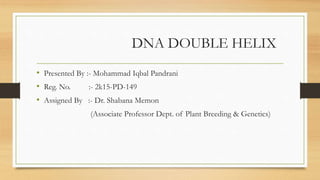 DNA Double Helix by Mohammad Iqbal Pandrani | PPTX
