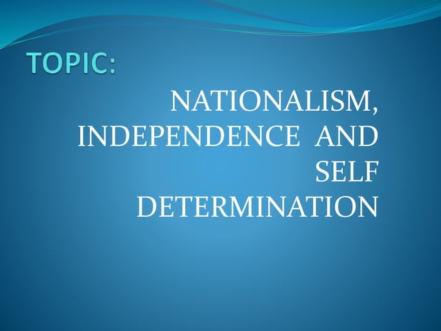 Nationalism | independence | self determination | PPT