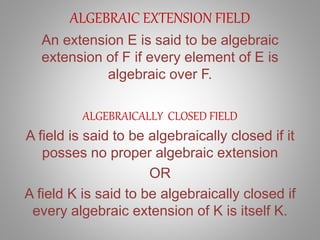 Abstract algebra - Algebraic closed field, unit - 2 , M.Sc. l semester Maths | PPT