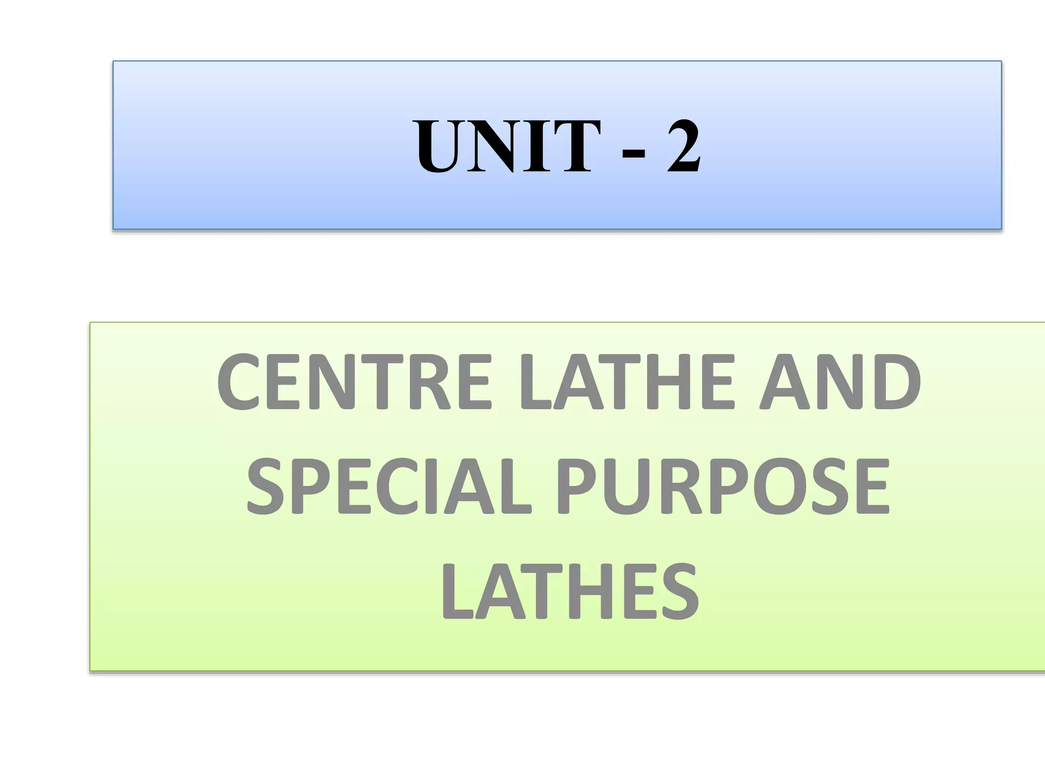 M.P- II-UNIT II CENTRE LATHE AND SPECIAL PURPOSE LATHES..ppt