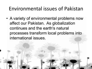 Environmental issues of Pakistan by By MUHAMMAD FAHAD ANSARI 12 IEEM 14 ...