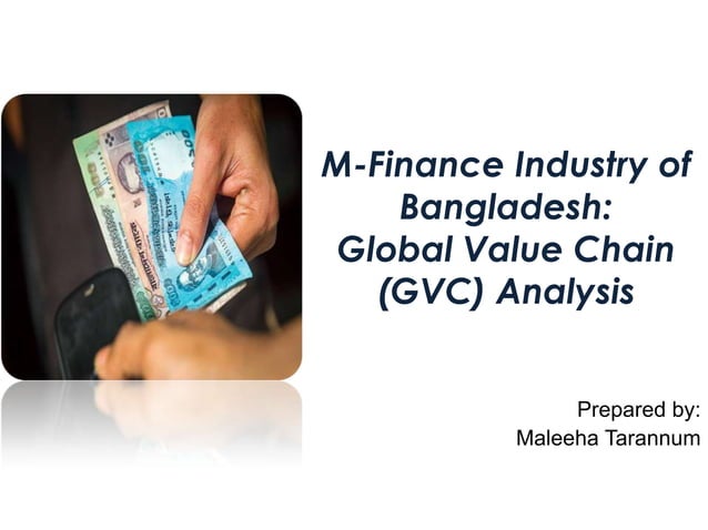Global Value Chain (GVC) Analysis of Mobile Financing Industry in Bangladesh | PPT
