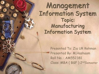 Management Information System: Manufacturing Information System | PPT