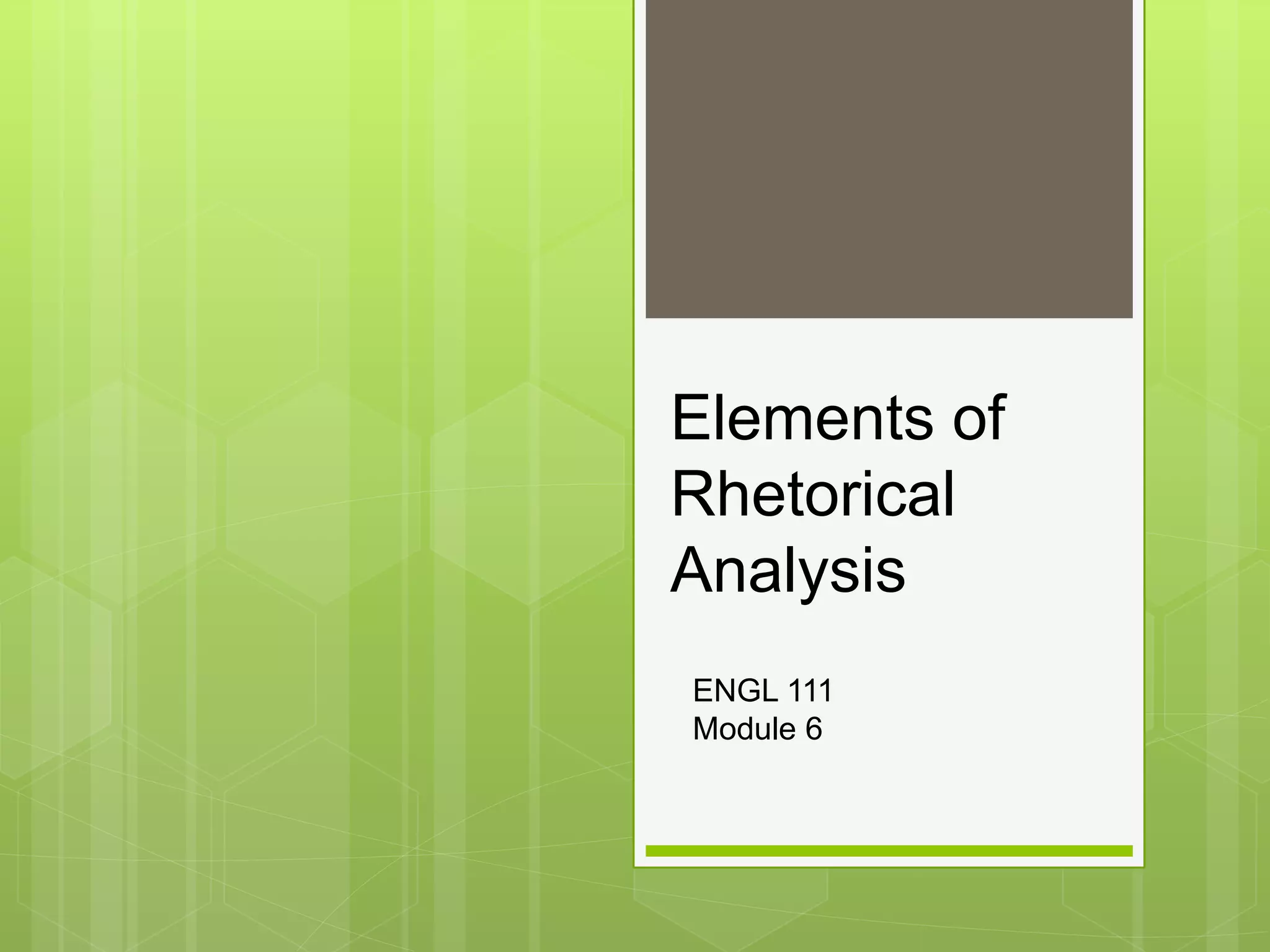 M06 supplemental resource power point elements of rhetorical analysis | PPT