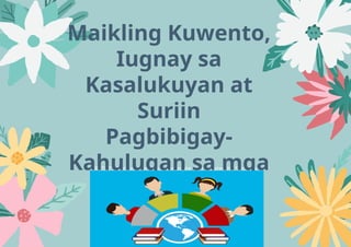 GRADE9QUARTER 1 MAIKLING KUWENTO, SURIIN | PPTX