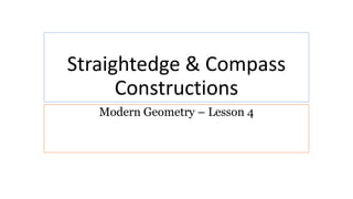 Straightedge & Compass Constructions: Modern Geometry | PPTX
