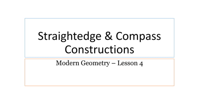 Straightedge & Compass Constructions: Modern Geometry | PPTX