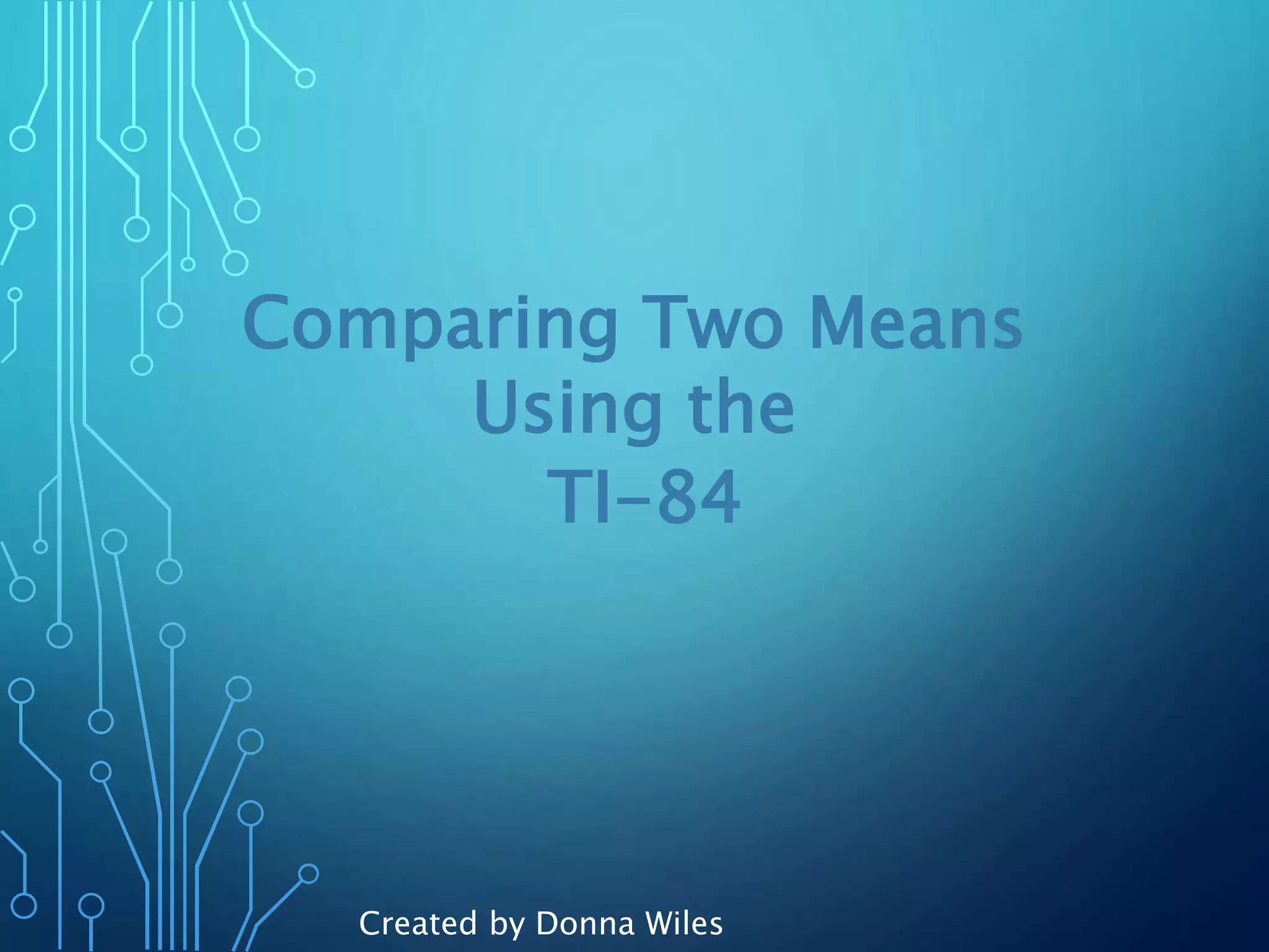 2-SampZTest: Comparing Two Means Using the TI-84 | PPT