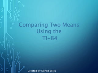 2-SampZTest: Comparing Two Means Using the TI-84 | PPT