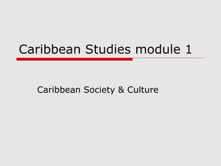 Module 1 caribbean studies | PPT