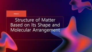 M2 Structure of Matter Based on Its Shape and Molecular Arrangement.pdf