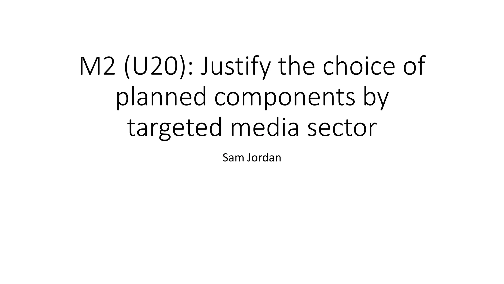 M2 (U20) - Task 2 powerpoint - Sam Jordan | PPT