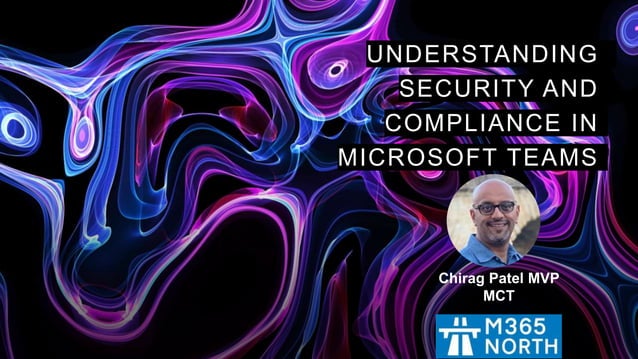 Understanding Security and Compliance in Microsoft Teams M365 North ...