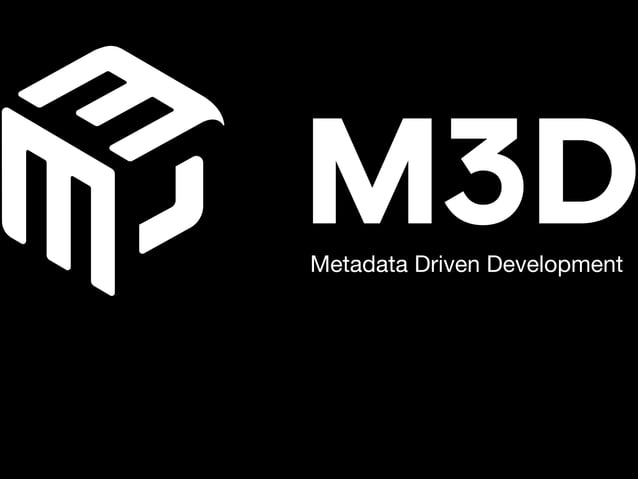 M3D - Metadata Driven Development | PPT