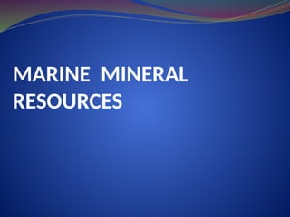 Marine mineral resources -oceanography and climatology | PPTX
