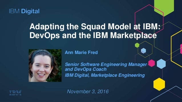 DOES SFO 2016 - Ann Marie Fred - Adapting the Squad Model at IBM