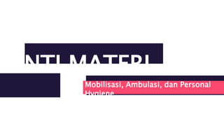 M6 kb4 ppt tindakan mobilisasi, ambulasi dan personal hygiene | PPTX