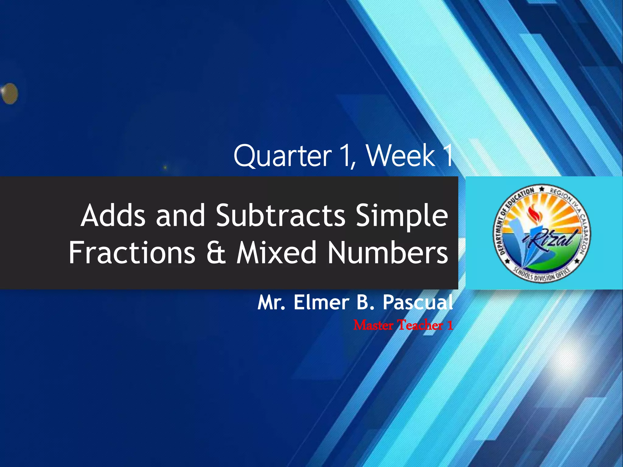 M6_Q1_W1_Adds & Subtracts Simple Fractions and Mixed Numbers.pptx