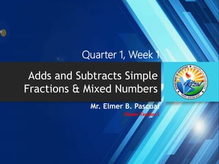 M6_Q1_W1_Adds & Subtracts Simple Fractions and Mixed Numbers.pptx