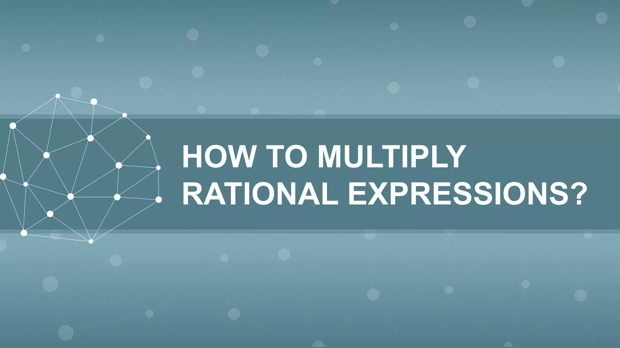 Multiplying & dividing rational algebraic expressions | PPTX