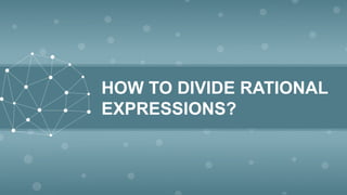 Multiplying & dividing rational algebraic expressions | PPTX