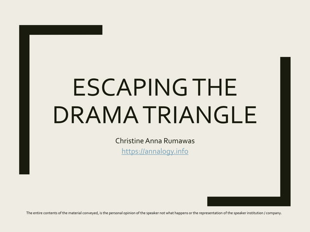Escaping the Drama Triangle - Christine Anna Rumawas | PPTX