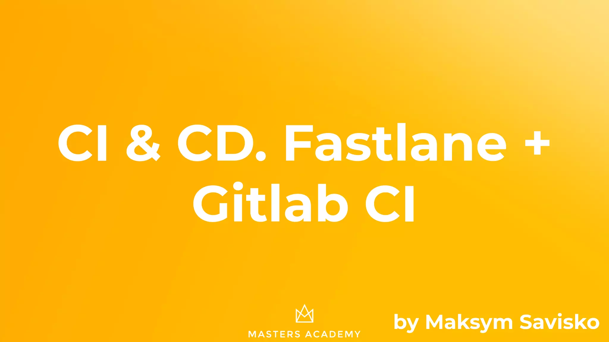 MA 2019. iOS Advanced. CI & CD. Fastlane + Gitlab | PPT