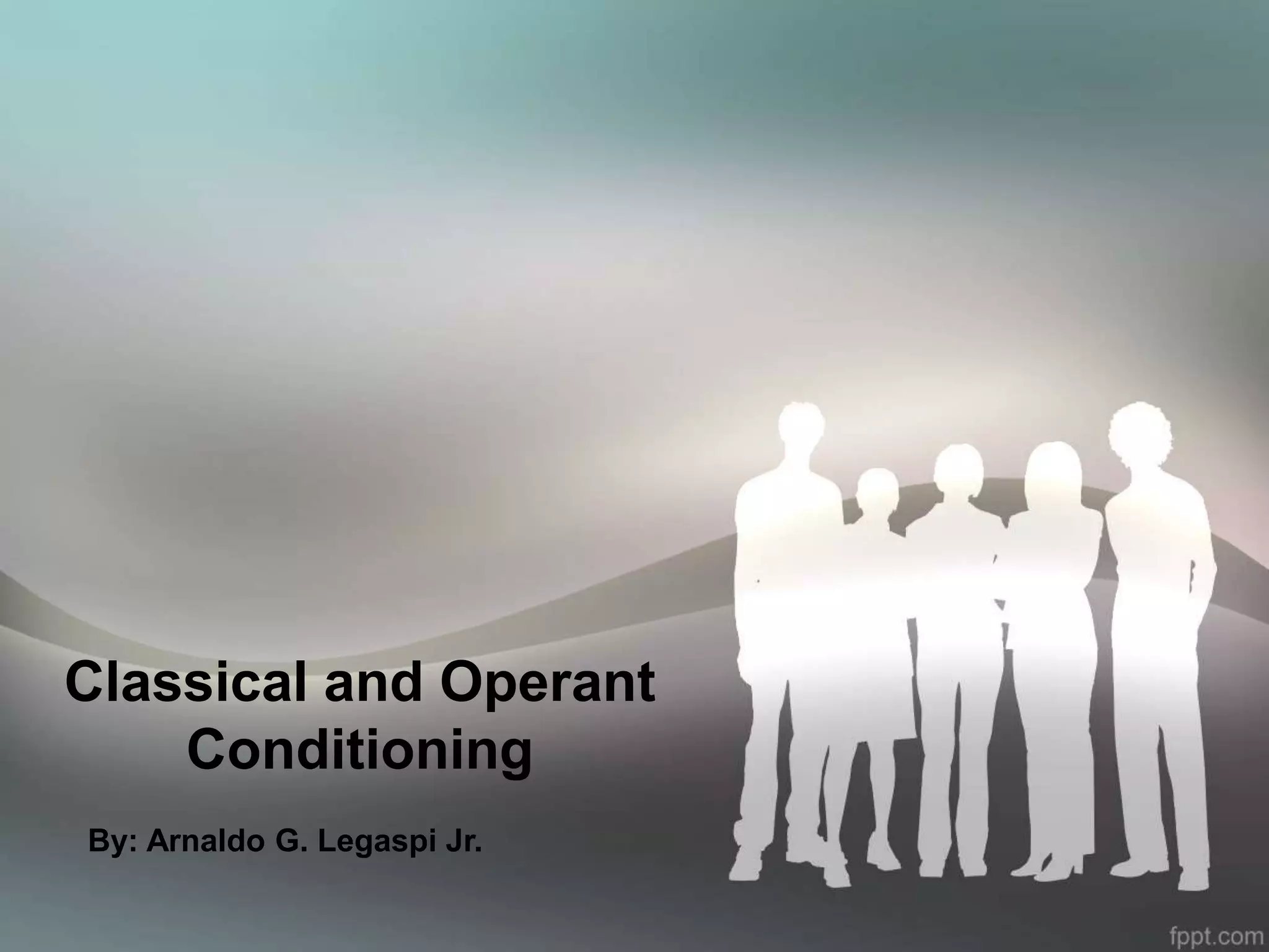 Classical conditioning by Ivan Pablov and Operant Conditioning by B.F ...