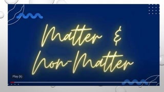 maater n non matter.pptx