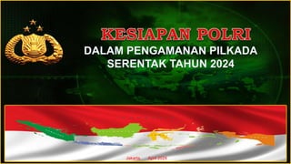 materi pengamanan pilkada tahun 2024 (Polri) | PPTX
