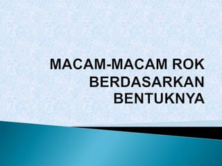 Macam macam rok | PPTX