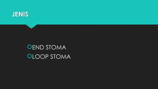 Macam-macam Stoma Intestinal dan pembuatannya.pptx
