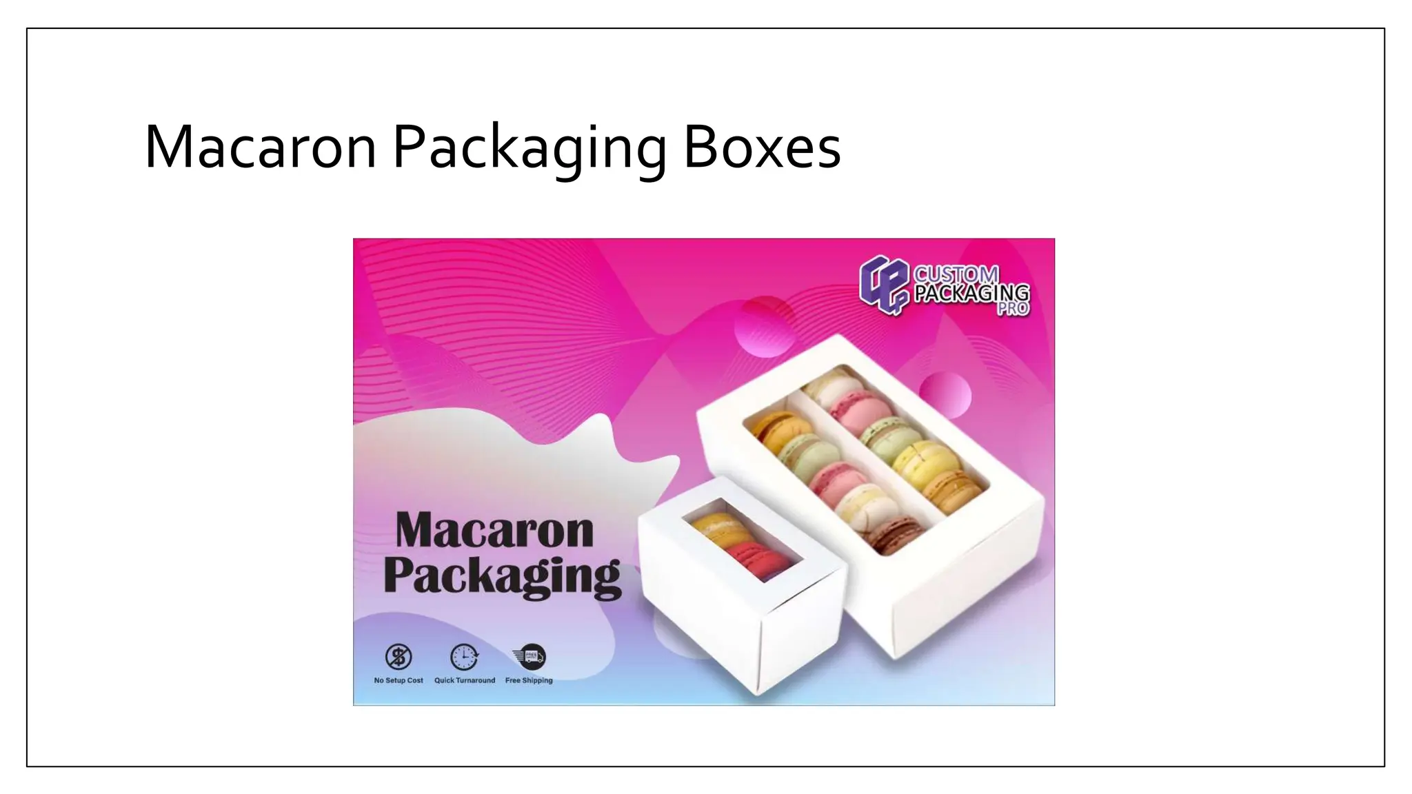 Macaron Packaging/ Macaron Packaging Boxes | PPTX