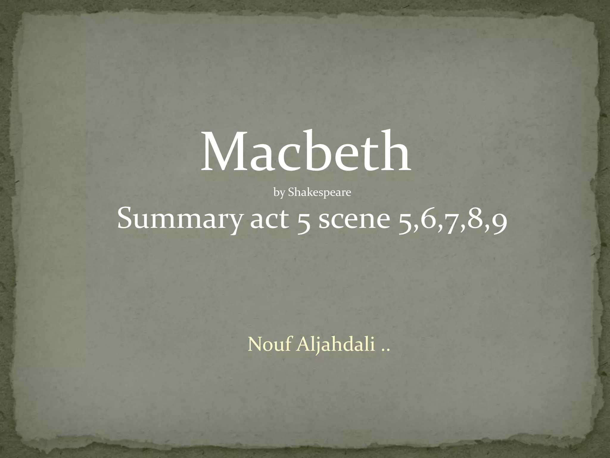 Macbeth,act 5, scene 5,6,7,8,9 by nouf | PDF