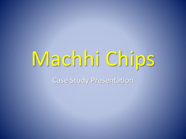 Machhi chips (Case Study Presentation) | PPTX